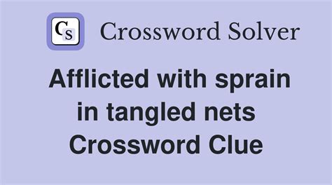 Afflicted With Sprain In Tangled Nets Crossword Clue Answers Crossword Solver