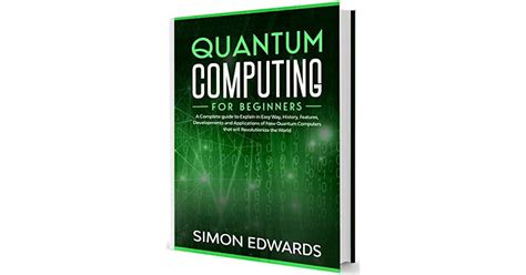 Quantum Computing For Beginners A Complete Beginner S Guide To Explain In Easy Way History