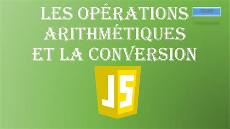 Découvrir Le Javascript Chp 4 Opérations Arithmétiques Et La Conversion Des Variables Youtube