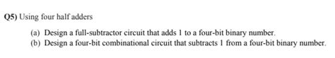 Solved Q5 Using Four Half Adders A Design A