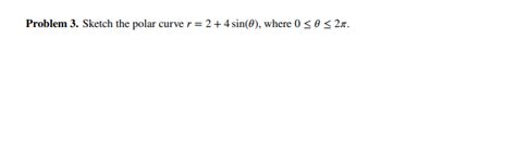 Solved Problem 3 Sketch the polar curve r 2 4sin θ where Chegg com