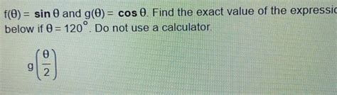Solved F θ Sinθ And G θ Cosθ Find The Exact Value Of The