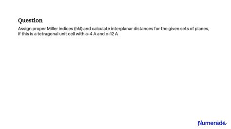 Solved Assign Proper Miller Indices Hkl And Calculate Interplanar Distances For The Given