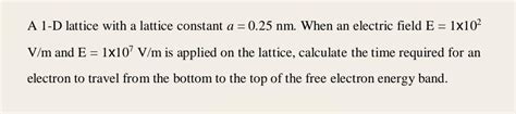 Solved A 1 D Lattice With A Lattice Constant A 0 25 Nm When