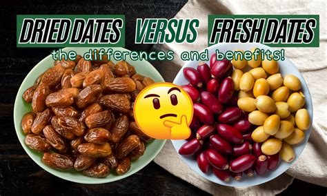 Dried Dates Vs Fresh Dates A Complete Guide To Their Differences And