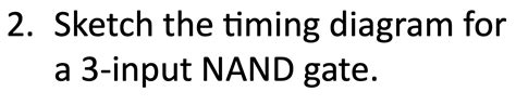 Solved Sketch The Timing Diagram For A Input NAND Gate Chegg Com