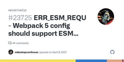 Erresmrequire Webpack 5 Config Should Support Esm Packages · Issue 23725 · Vercelnextjs