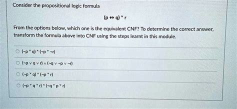 solved consider the propositional logic formula p âˆ§ q âˆ§ r from the