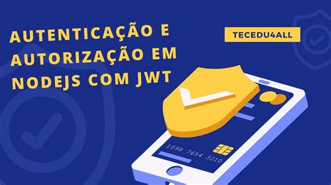 Autenticação E Autorização Em Nodejs Com Jwt Youtube