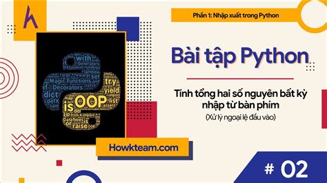 Bài tập Python tự luyện Bài Tính tổng hai số nguyên bất kỳ xử lý ngoại lệ Kteam