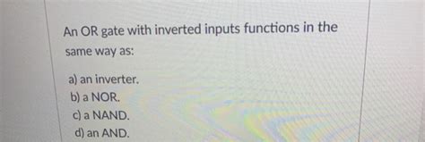 solved an or gate with inverted inputs functions in the same