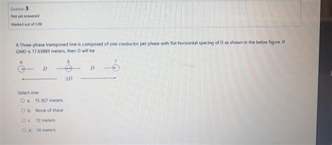 Solved A Three Phase Transposed Line Is Composed Of One