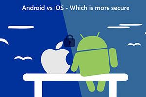 Android Vs IOS Security Face Off Blogsolute