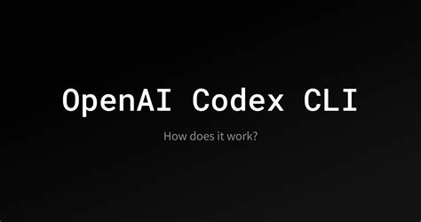 Openai Codex Cli How Does It Work