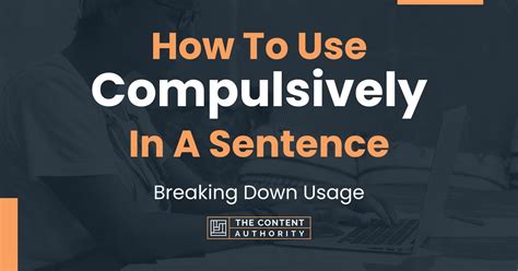 How To Use Compulsively In A Sentence Breaking Down Usage