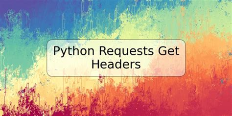 Python Get Headers Header Parameters Xvyp