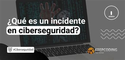 Incidente En Ciberseguridad Todos Los Detalles Keepcoding