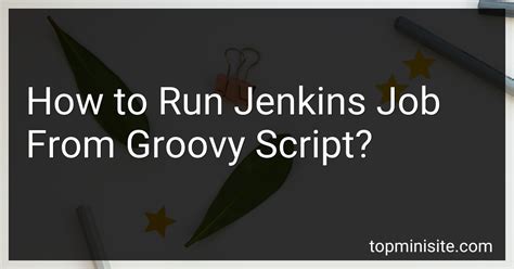 How To Run Jenkins Job From Groovy Script In 2024