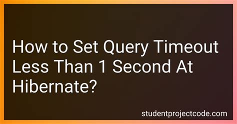 how to set query timeout less than 1 second at hibernate in 2024