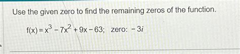 Use The Given Zero To Find The Remaining Zeros Of The Chegg