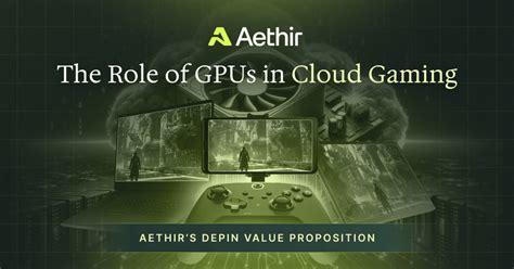 The Role of GPUs in Cloud Gaming: Aethir’s DePIN Solution