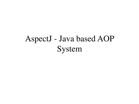 Ppt Aspectj Java Based Aop System Powerpoint Presentation Free