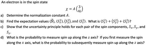 Solved An Electron Is In The Spin State A Determine The Normalization Constant A B Find The