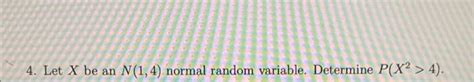 solved 4 let x be an n 1 4 normal random variable