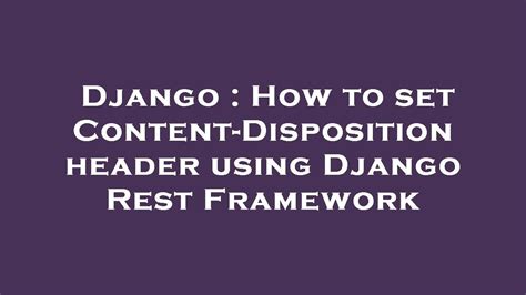 Django How To Set Content Disposition Header Using Django Rest