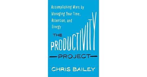The Productivity Project Accomplishing More By Managing Your Time Attention And Energy By