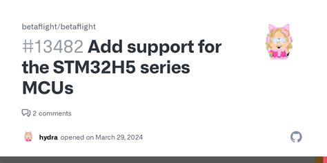 Add Support For The Stm32h5 Series Mcus · Issue 13482 · Betaflight
