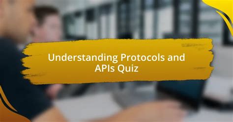 Understanding Protocols And APIs Quiz Saltedandhung Sg