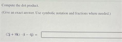 solved compute the dot product use symbolic notation and