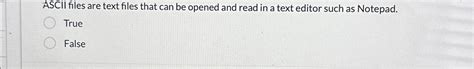 Solved Ascii Files Are Text Files That Can Be Opened And