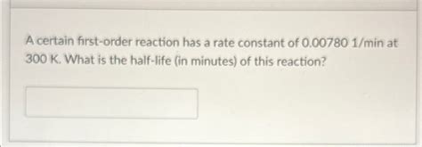 Solved A Certain First Order Reaction Has A Rate Constant Of