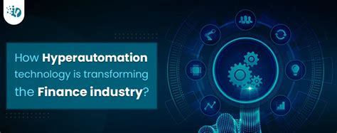 How Hyperautomation Technology Is Transforming The Finance Industry