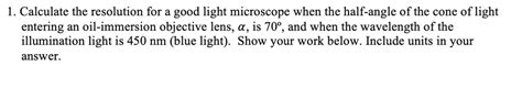 Calculate The Resolution For A Good Light Microscope When The Half Angle Of The Cone Of Light