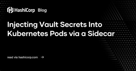 Injecting Vault Secrets Into Kubernetes Pods Via A Sidecar