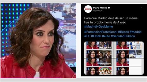 El Tuit Del Psoe De Madrid Animando A Hacer Memes De Ayuso Que Se Les