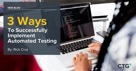 3 ways to successfully implement automated testing ctg