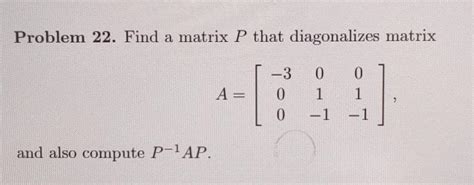 solved problem 22 find a matrix p that diagonalizes