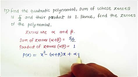 17 Find The Quadratic Polynomial Sum Of Whose Zeroes Is 52 And Their Product Is 1 Find