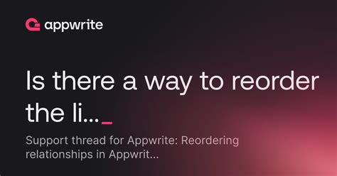 Is There A Way To Reorder The List Of Relationships In Appwrite