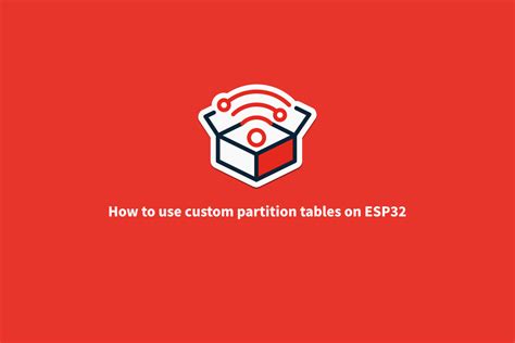 How To Use Custom Partition Tables On Esp32 · Developer Portal