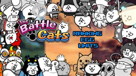 Ranking Egg Units From Worst To Best 13 3 The Battle Cats Youtube