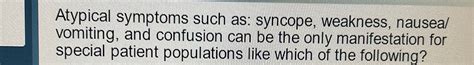 Solved Atypical Symptoms Such As Syncope Weakness Nauseal