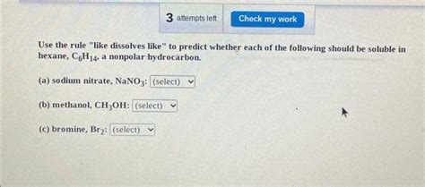 solved use the rule like dissolves like to predict whether