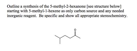 Solved Outline A Synthesis Of The 5 Methyl 2 Hexanone [see