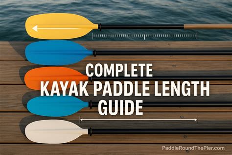 Kayak Paddle Length Complete Guide And Size Chart 2026