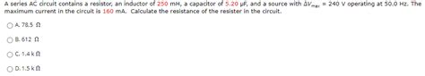 Solved A Series AC Circuit Contains A Resistor An Inductor Chegg